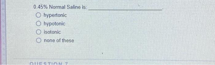 Solved 0.45% Normal Saline is: O hypertonic O hypotonic O | Chegg.com