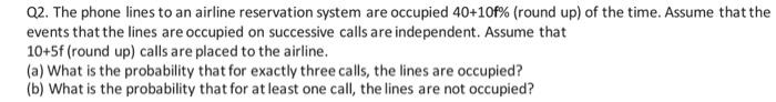 Solved Q2. The phone lines to an airline reservation system | Chegg.com