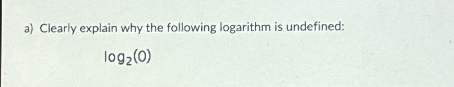 Solved a) ﻿Clearly explain why the following logarithm is | Chegg.com