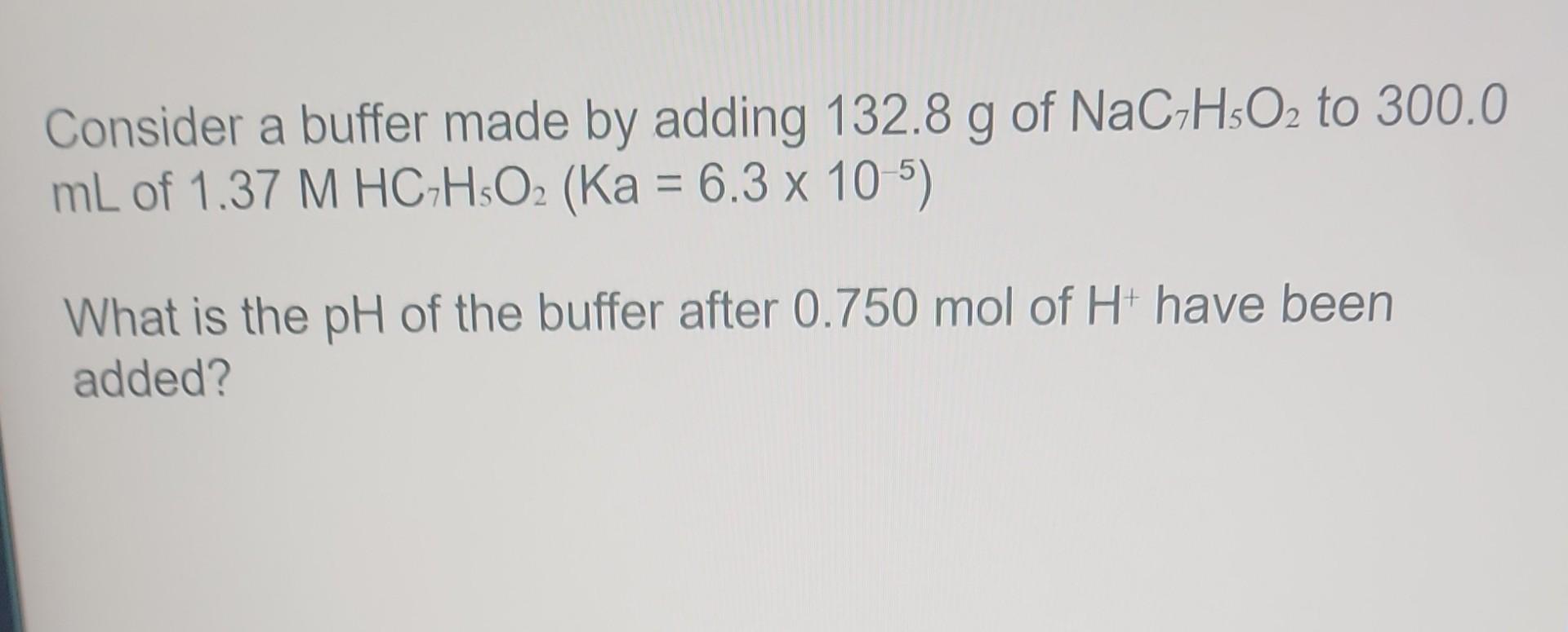 Solved Consider a buffer made by adding 132.8 g of NaC7H5O2 | Chegg.com