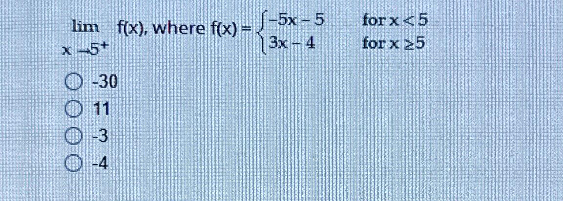 Solved limx→5+f(x), ﻿where f(x)={-5x-5 for x