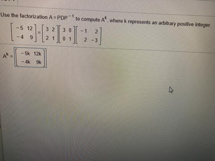 Solved Use the factorization A = PDP-to compute Ak, where k | Chegg.com