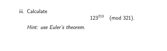 Solved iii. Calculate 123213(mod321) Hint: use Euler's | Chegg.com