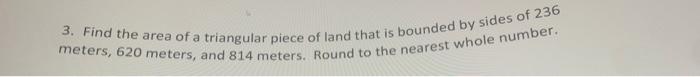 Solved 3. Find the area of a triangular piece of land that | Chegg.com