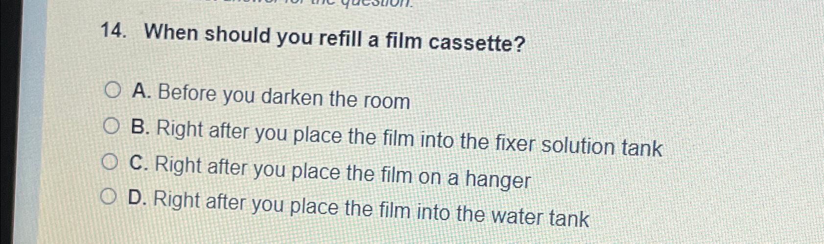 Solved When should you refill a film cassette?A. ﻿Before you | Chegg.com