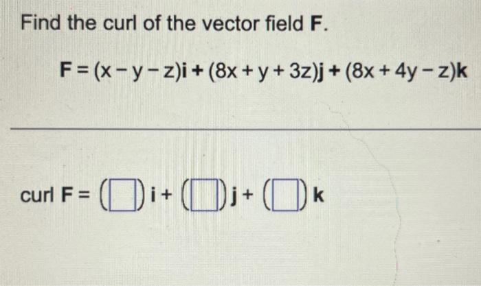 Solved Find the curl of the vector field F. | Chegg.com