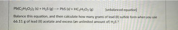 Solved Pb(C2H2O2)2 (s) + H2S (g) --> PbS (s+ HC2H2O2(g) | Chegg.com