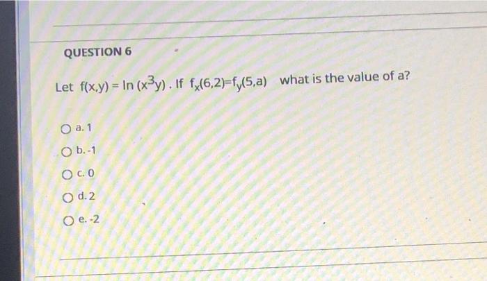 Solved QUESTION 6 Let f(x,y) = In (x3y). If fx(6,2)=fy(5.a) | Chegg.com