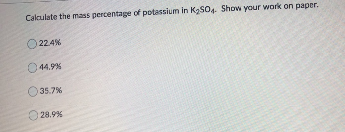 Solved Calculate the mass percentage of potassium in K2SO4. | Chegg.com