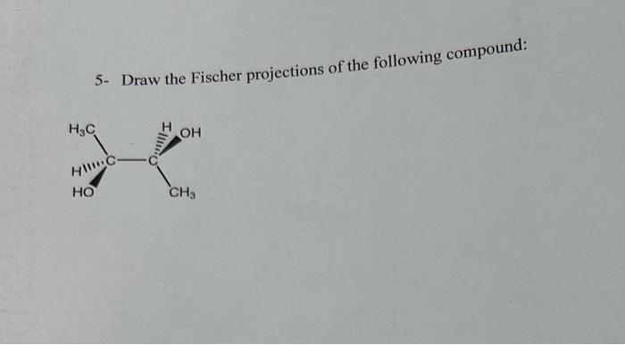 Solved 5- Draw the Fischer projections of the following | Chegg.com