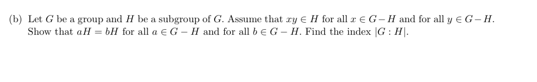 Solved (b) ﻿Let G ﻿be a group and H ﻿be a subgroup of G. | Chegg.com