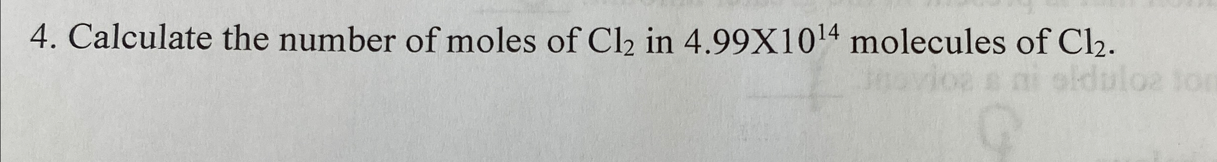 Solved Calculate the number of moles of Cl2 ﻿in 4.99×1014 | Chegg.com