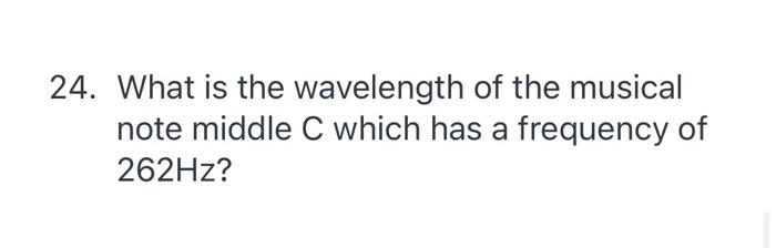 Solved 24. What is the wavelength of the musical note middle | Chegg.com