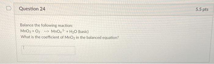 Solved Balance the following reaction: MnO2+O2→MnO41+H2O | Chegg.com