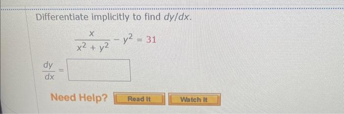 Solved Differentiate implicitly to find dy/dx. x2+y2x−y2=31 | Chegg.com