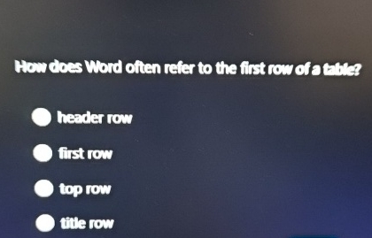 Solved How does Word often refer to the first row of a | Chegg.com
