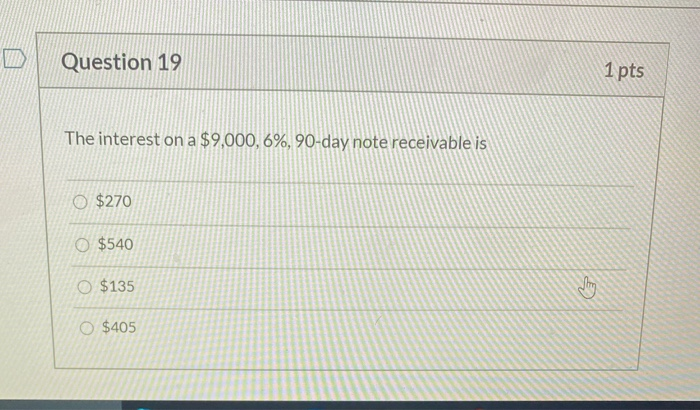 Solved Question 19 1 pts The interest on a $9,000,6%, 90-day | Chegg.com