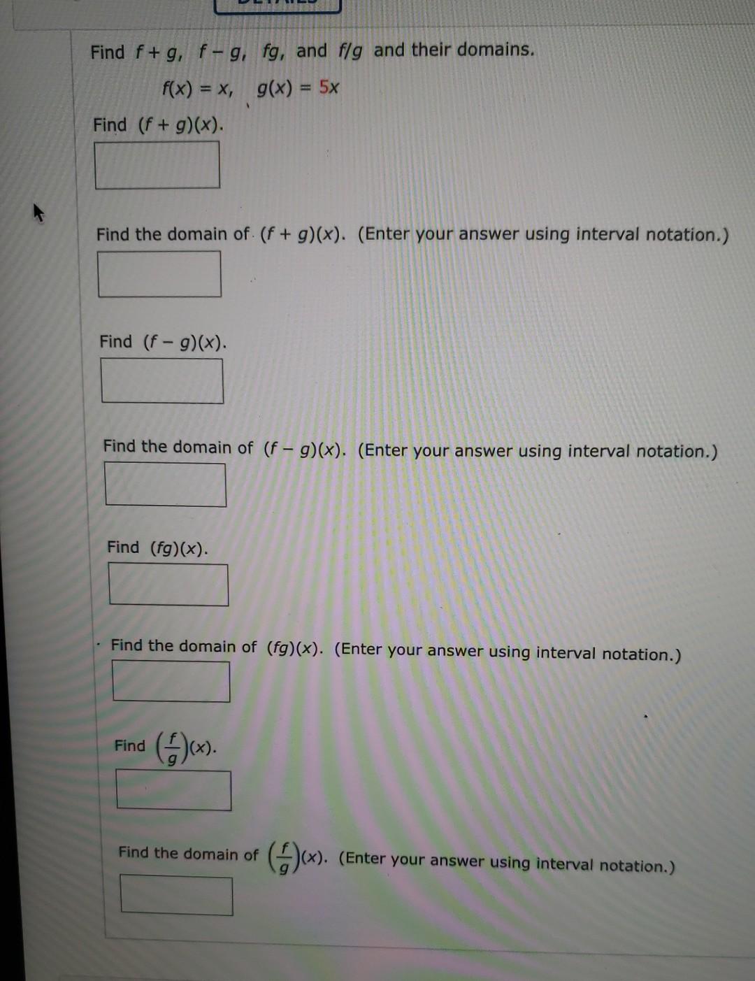 Solved Find f+g, f-g, fg, and f/g and their domains. f(x) = | Chegg.com