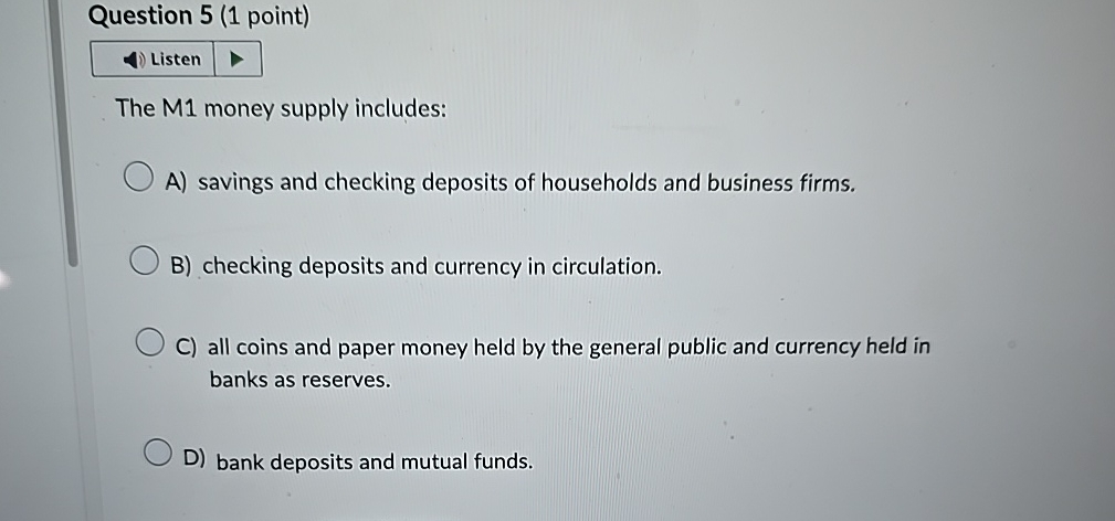 Solved Question 5 (1 ﻿point)ListenThe M1 ﻿money supply | Chegg.com