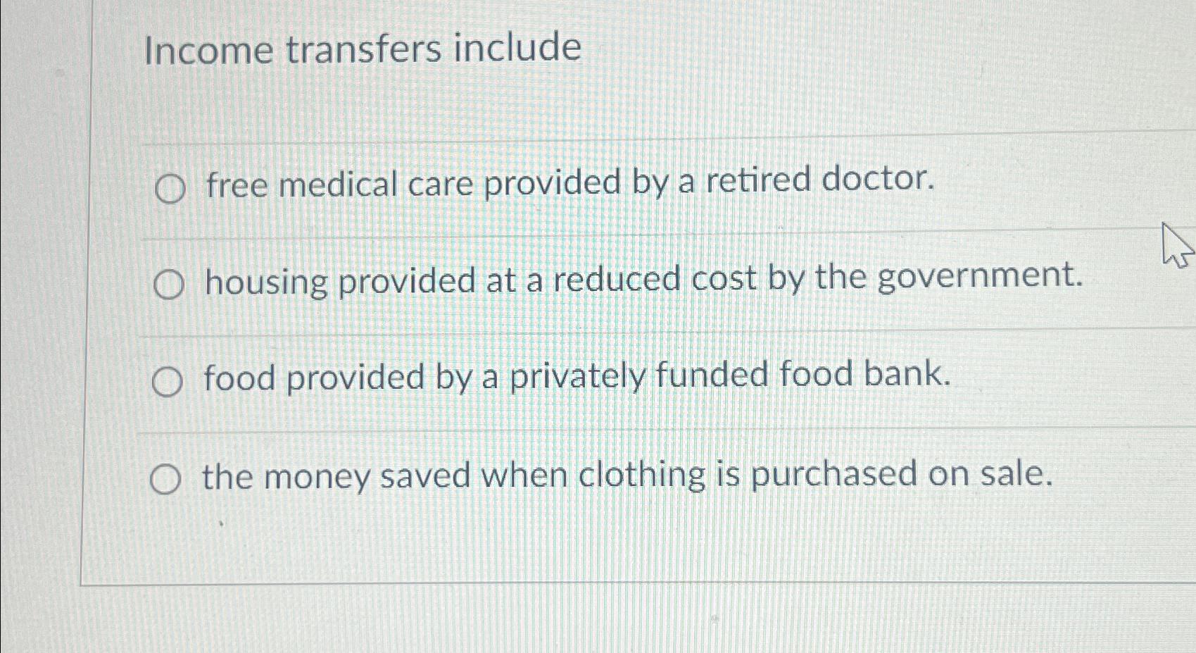 Solved Income transfers includefree medical care provided by | Chegg.com