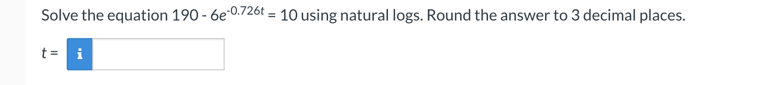 Solved Solve the equation 190-6e-0.726t=10 ﻿using natural | Chegg.com