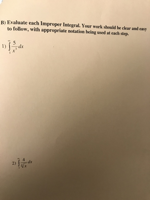 Solved B) Evaluate each Improper Integral. Your work should | Chegg.com
