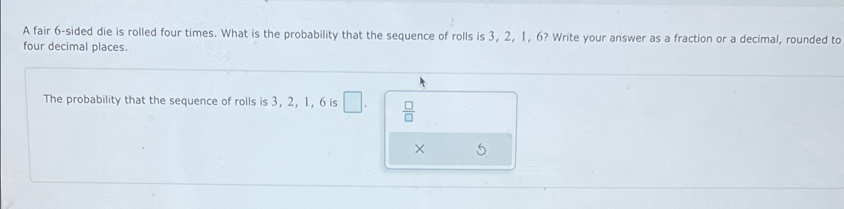 Solved A fair 6 -sided die is rolled four times. What is the | Chegg.com