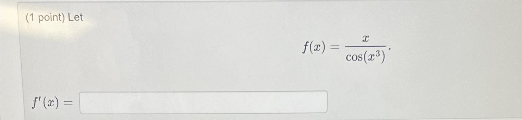 Solved (1 ﻿point) ﻿Letf(x)=xcos(x3)f'(x)= | Chegg.com
