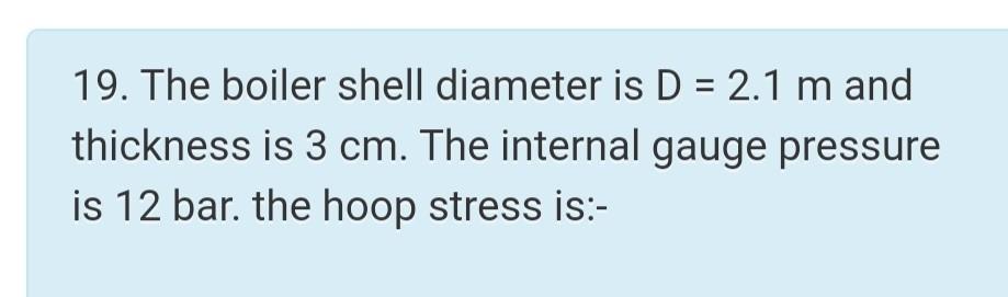 Solved 19. The boiler shell diameter is D = 2.1 m and | Chegg.com