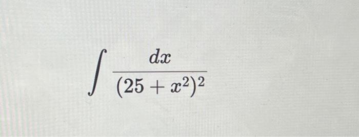 Solved ∫(25+x2)2dx | Chegg.com