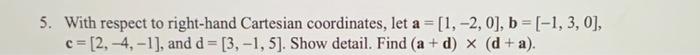 Solved 5. With respect to right-hand Cartesian coordinates, | Chegg.com