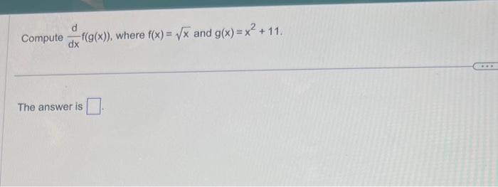 Solved Compute dxdf(g(x)), where f(x)=x and g(x)=x2+11. | Chegg.com