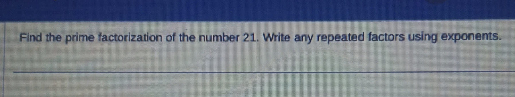 Solved Find the prime factorization of the number 21 . | Chegg.com