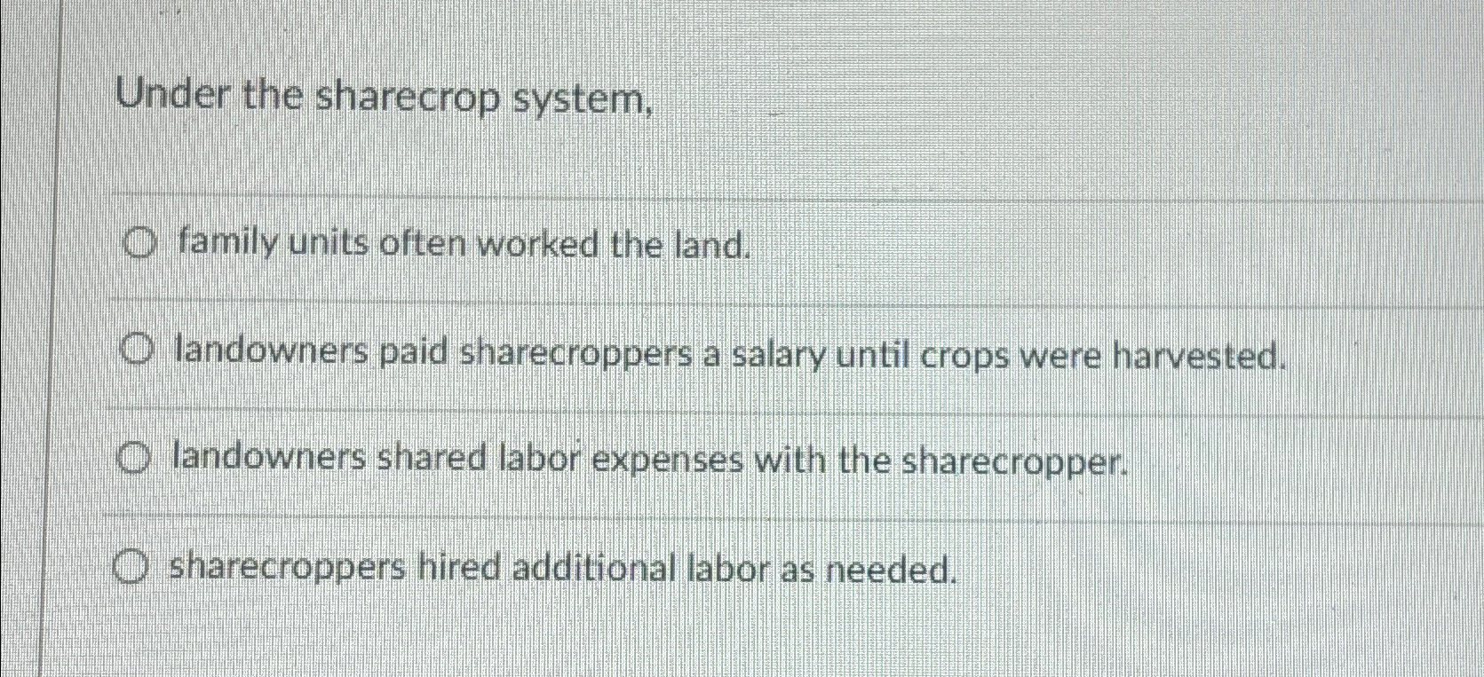Solved Under the sharecrop system,family units often worked | Chegg.com