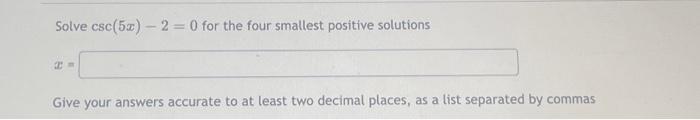 Solved Solve csc(5x)−2=0 for the four smallest positive | Chegg.com