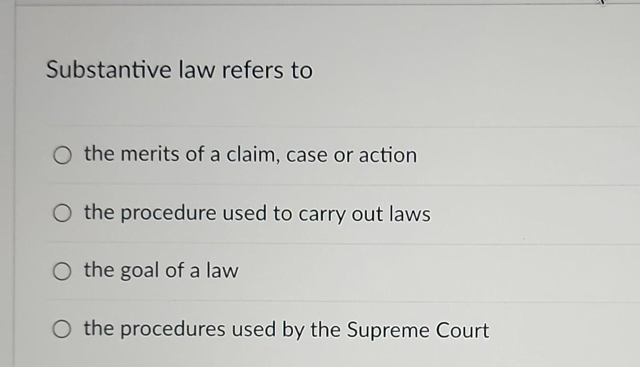 Substantive law refers to the merits of a claim, case | Chegg.com