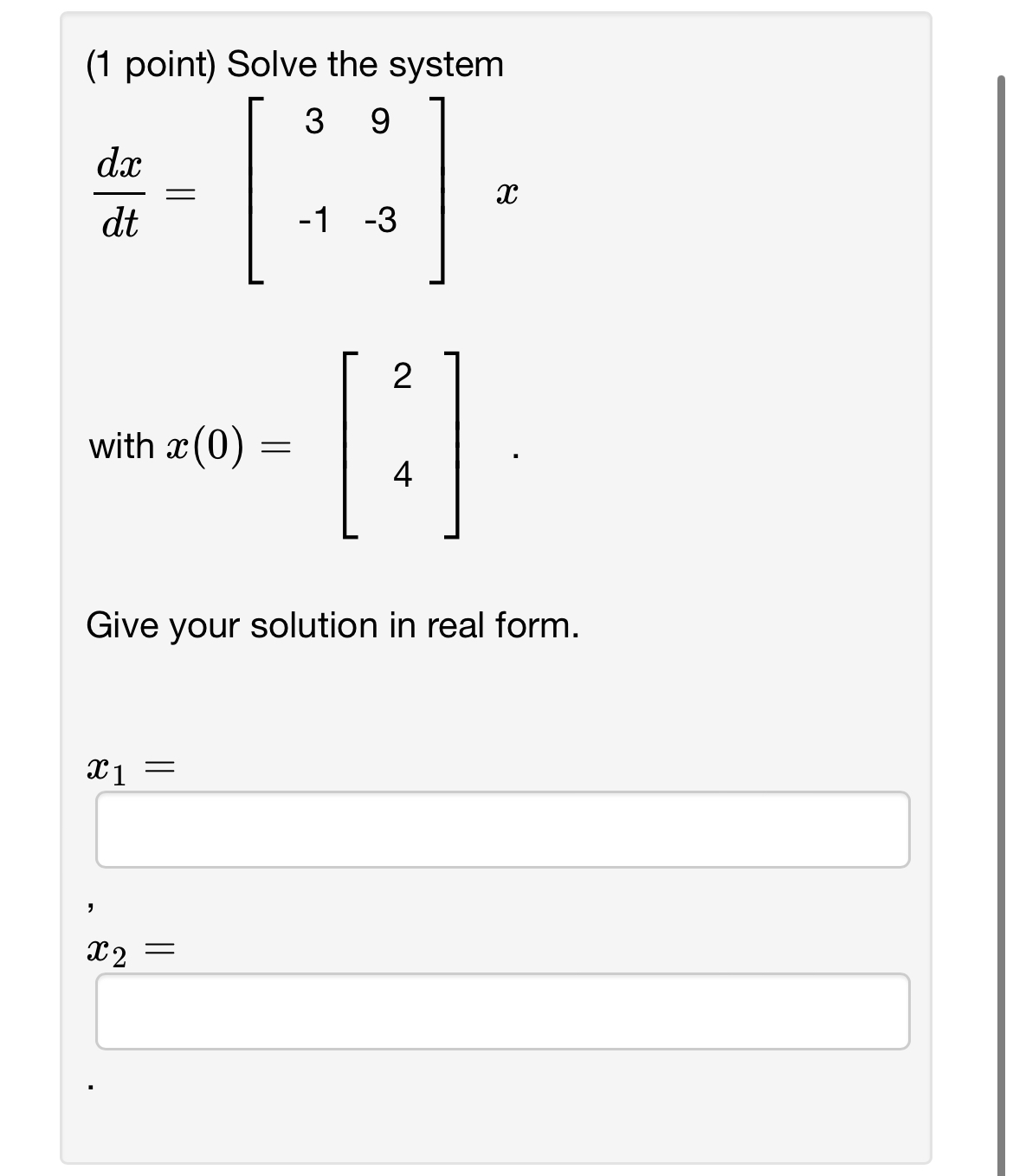Solved (1 ﻿point) ﻿Solve the systemdxdt=[39-3]-1x ﻿with | Chegg.com