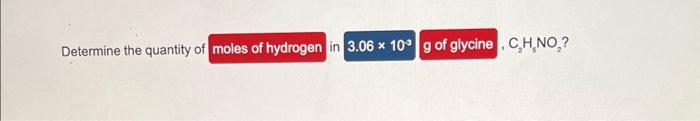 Solved Determine the quantity of in , C2H5NO2 ? | Chegg.com