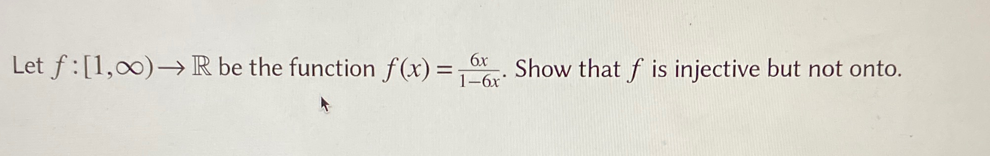 Solved Let f:[1,∞)→R be the function f(x)=6x1-6x. Show | Chegg.com Solved Let f:[1,∞)→R be the function f(x)=6x1-6x. Show | Chegg.com