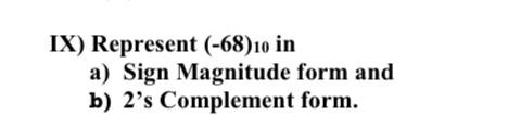 Solved IX) Represent (-68) 10 in a) Sign Magnitude form and | Chegg.com