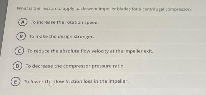 Solved What is the reason to apply backswept impeller blades | Chegg.com