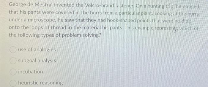 Solved George de Mestral invented the Velcro-brand fastener. | Chegg.com