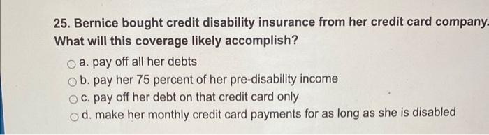 Solved 25. Bernice bought credit disability insurance from | Chegg.com