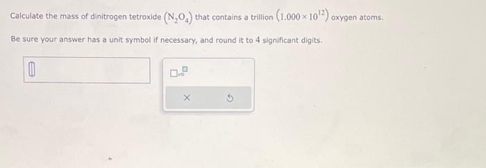 Solved Calculate the mass of dinitrogen tetroxide (N2O4) | Chegg.com