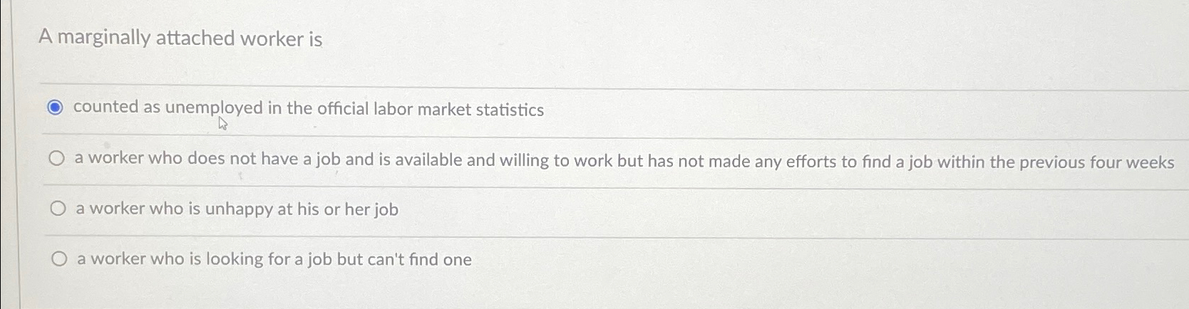 Solved A marginally attached worker iscounted as unemployed | Chegg.com
