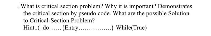 Solved 1. What is critical section problem? Why it is | Chegg.com