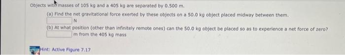 Solved Objects with masses of 105 kg and a 405 kg are | Chegg.com