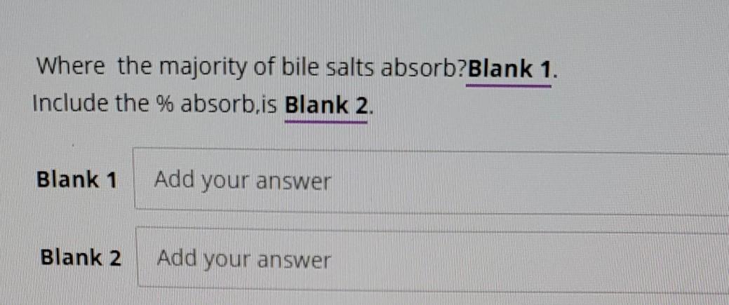 Solved Where the majority of bile salts absorb?Blank 1. | Chegg.com