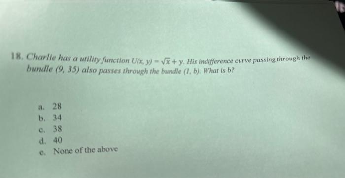 Solved 8. Charlie has a utility function U(x,y)=x+y. His | Chegg.com