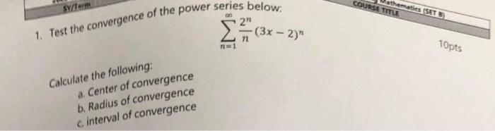 Solved Test the convergence ∑n=1∞n2n(3x−2)n Calculate the | Chegg.com